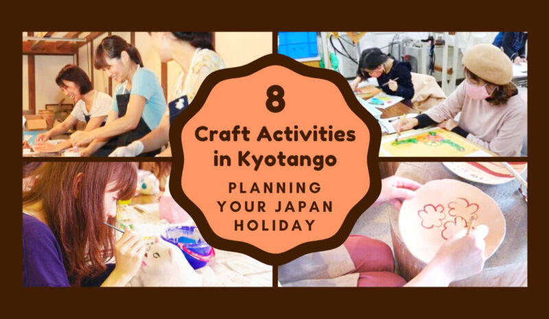 8 Craft Activities in Kyotango : Planning your Japan Holiday - fromJapan