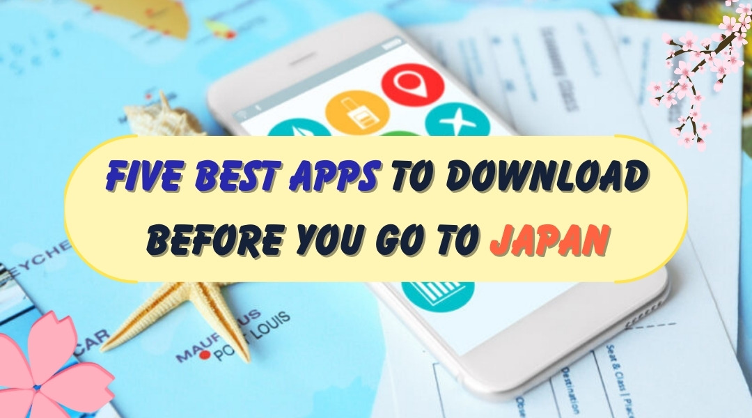 Five best apps to download before you go to Japan - fromJapan